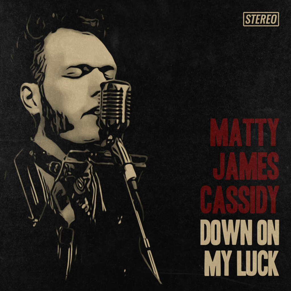 New Single - Down On My Luck - Out 07.08.20 • Matty James Cassidy